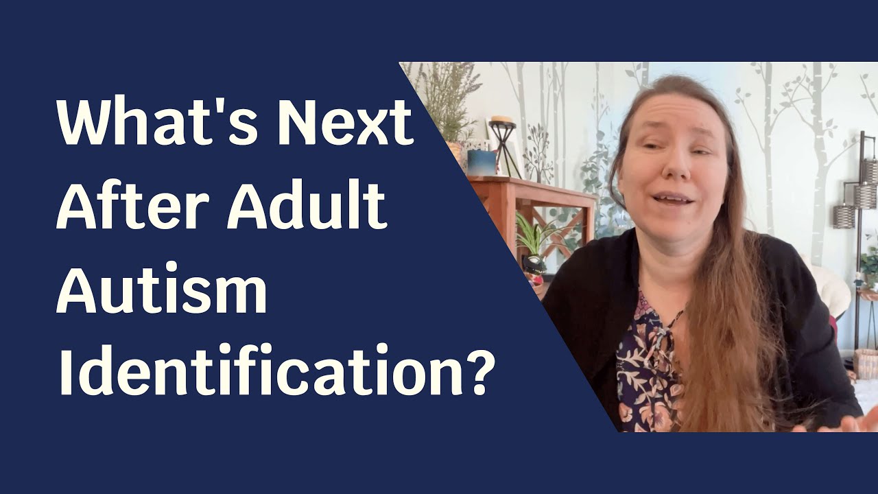What's Next After Adult Autism Identification? - Autism Chrysalis